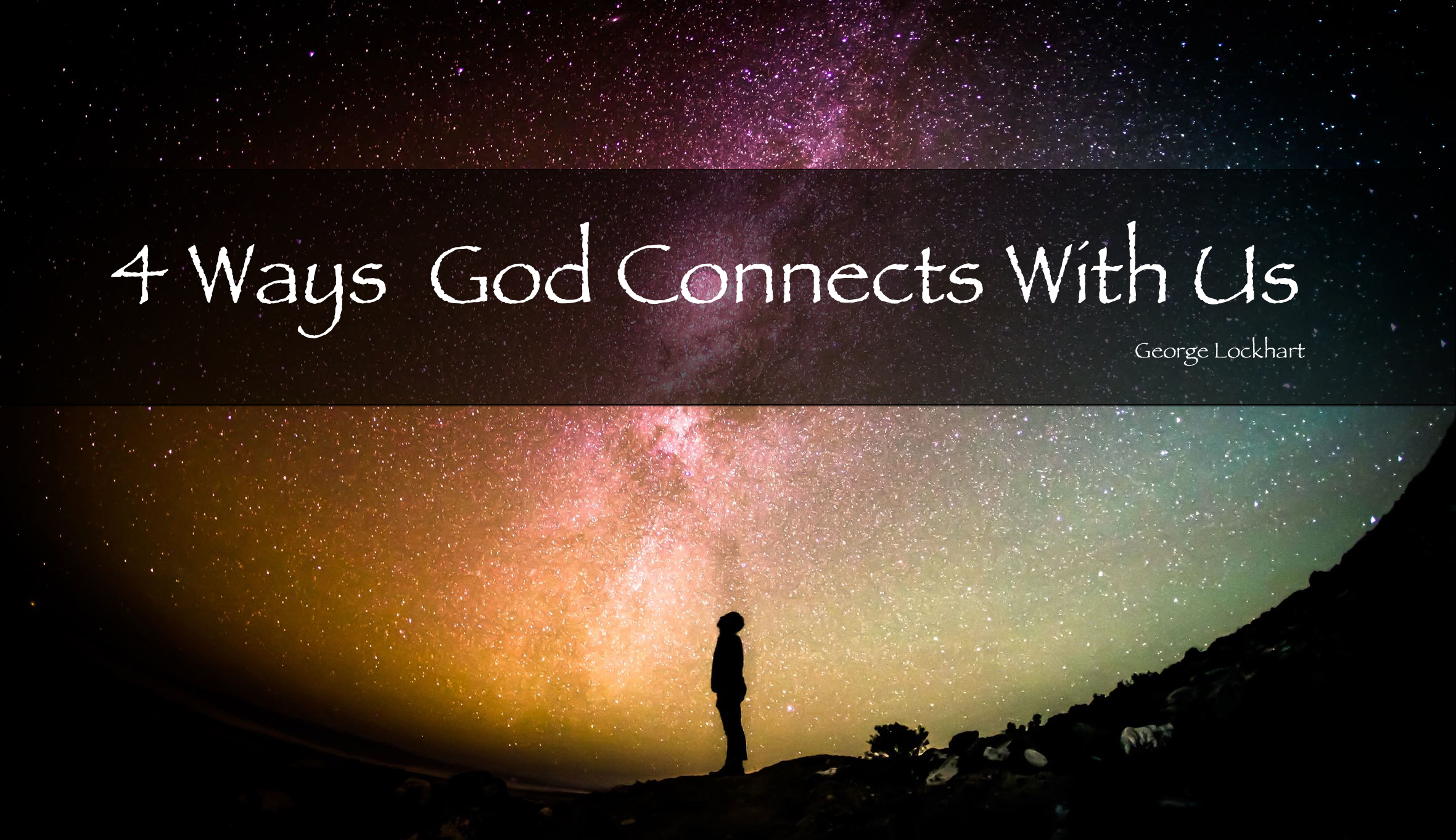 4 Ways God Connects With Us – georgelockhart.com
